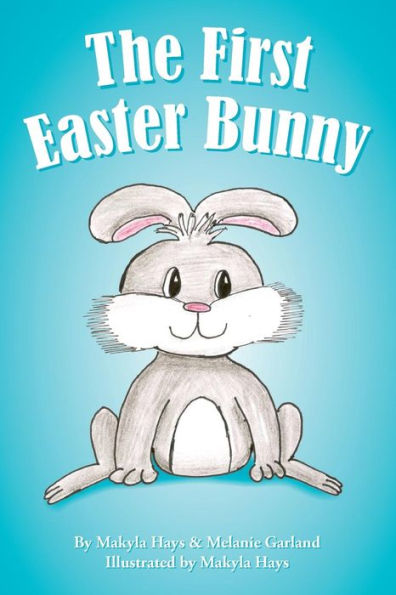 The First Easter Bunny by Melanie Garland, Makyla Hays, Paperback ...