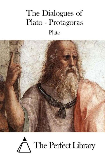 The Dialogues of Plato - Protagoras by The Perfect Library, Plato ...