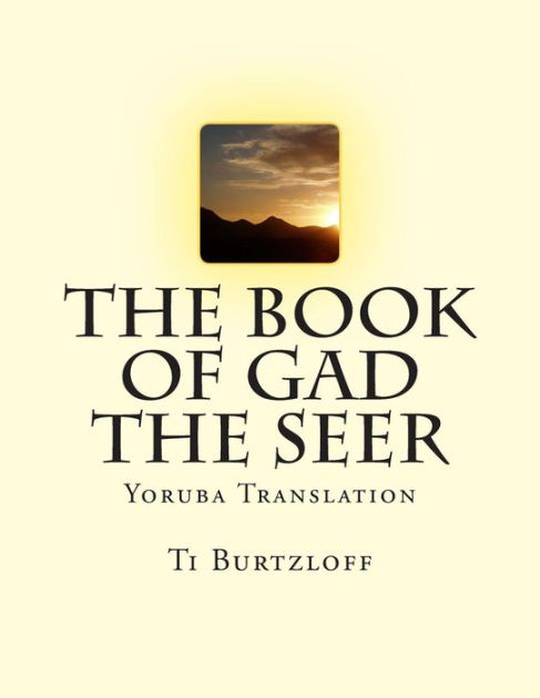 The Book of Gad the Seer: Yoruba Translation by Ti Burtzloff, Paperback ...