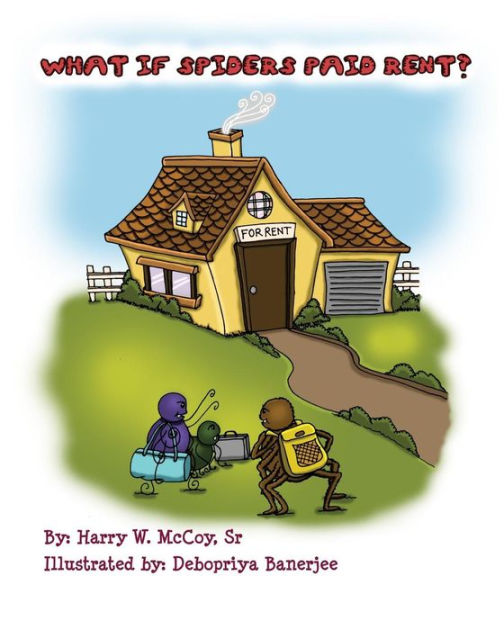 What If Spiders Paid Rent? by Harry W. McCoy Sr, Debopriya Banerjee ...