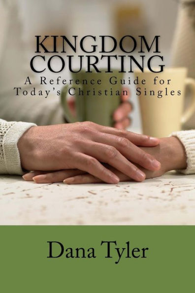 Kingdom Courting: Christian Singles Reference Guide by Dana Tyler ...