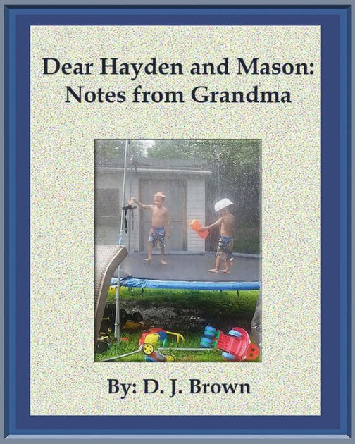 Dear Hayden and Mason: Notes from Grandma by D. J. brown, D. J. Brown ...