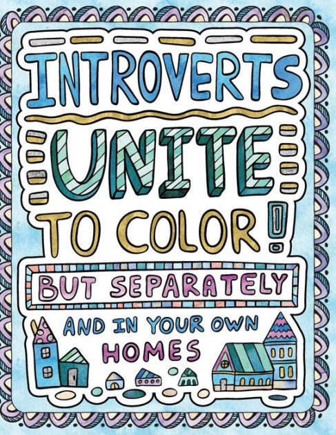 Introverts Unite to Color! But Separately and In Your Own Homes: A ...