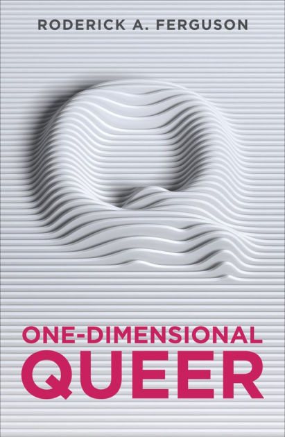 One-Dimensional Queer by Roderick A. Ferguson, Paperback | Barnes & Noble®