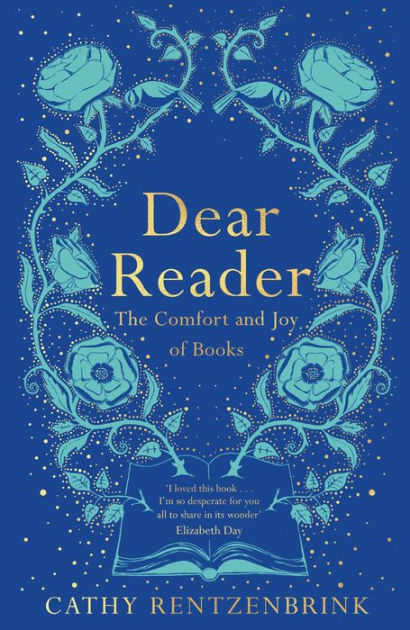Dear Reader: The Comfort and Joy of Books by Cathy Rentzenbrink ...