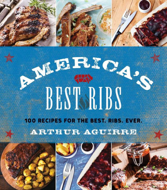 America's Best Ribs: 100 Recipes for the Best. Ribs. Ever. by Arthur ...
