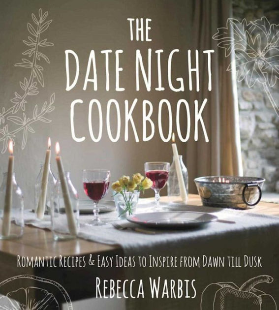 The Date Night Cookbook: Romantic Recipes & Easy Ideas to Inspire from ...
