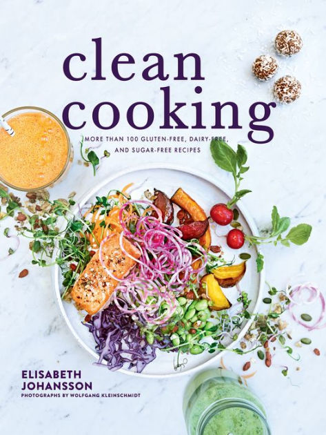 Clean Cooking: More Than 100 Gluten-Free, Dairy-Free, and Sugar-Free ...