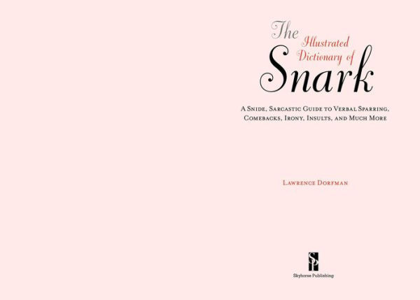 The Illustrated Dictionary of Snark: A Snide, Sarcastic Guide to Verbal ...