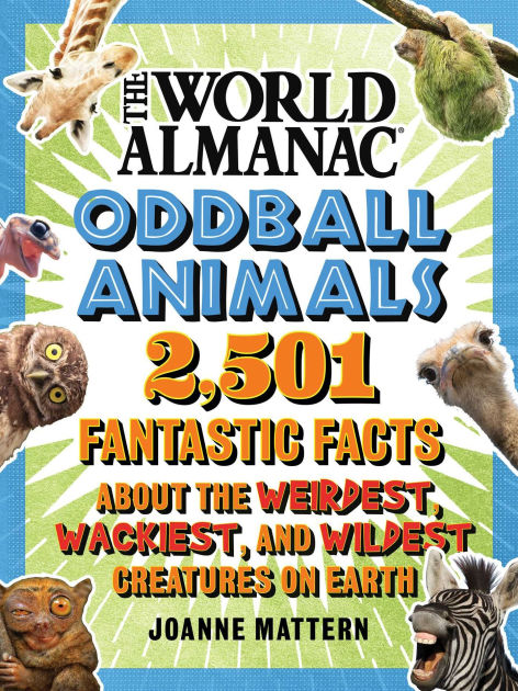 World Almanac Oddball Animals: 2,501 Fantastic Facts About the Weirdest ...
