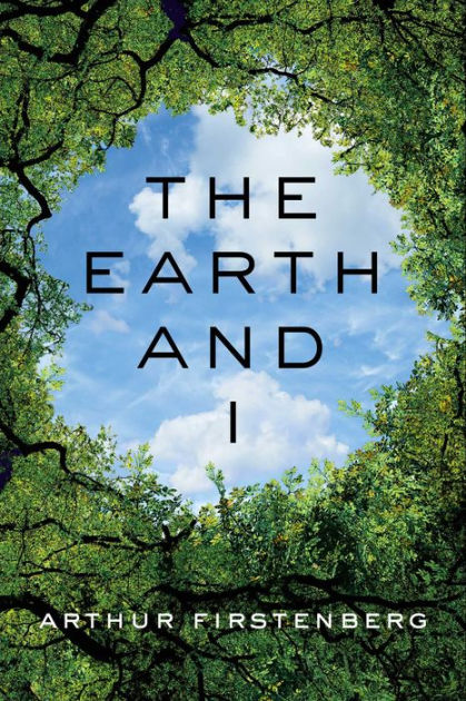 The Earth and I by Arthur Firstenberg, Hardcover | Barnes & Noble®