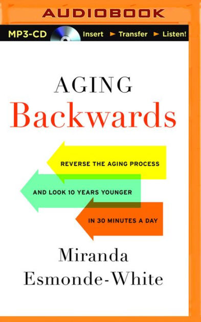 Aging Backwards: Reverse the Aging Process and Look 10 Years Younger in ...
