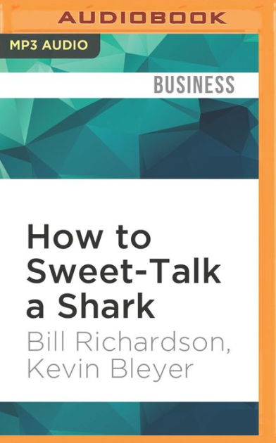 How to Sweet-Talk a Shark: Strategies and Stories from a Master ...