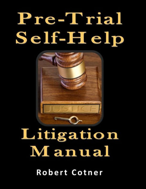 Pre-Trial Self-Help Litigation Manual by Robert Cotner, Paperback ...