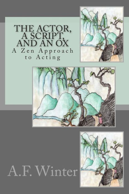 The Actor, a Script, and an Ox: A Zen Approach to Acting by A F Winter ...