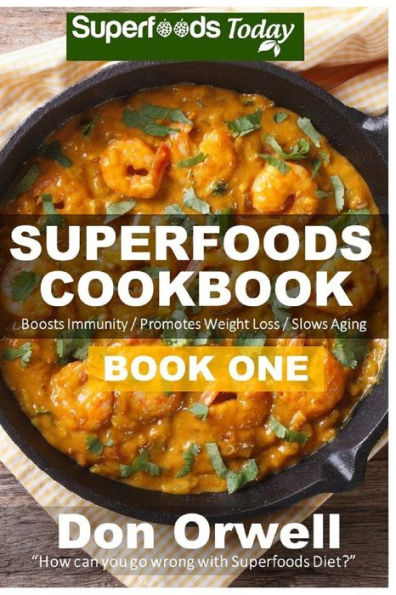 Superfoods Cookbook: Book One: 75+ Recipes of Quick & Easy Cooking, Low ...