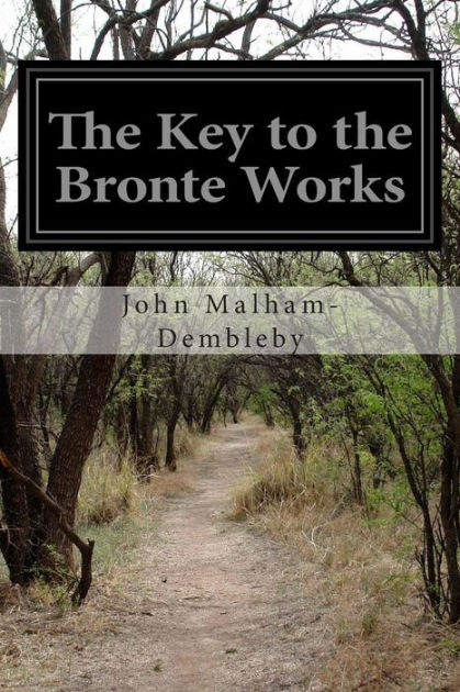 The Key to the Bronte Works by John Malham-Dembleby, Paperback | Barnes ...