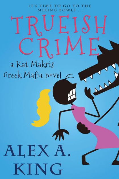 Trueish Crime: A Kat Makris Greek Mafia Novel by Alex a King, Paperback ...
