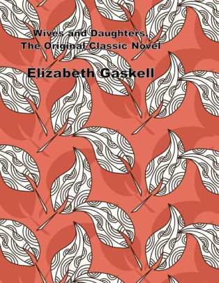 Wives and Daughters, The Original Classic Novel: (Elizabeth Gaskell ...