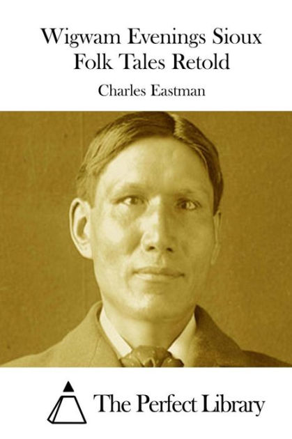 Wigwam Evenings Sioux Folk Tales Retold by Charles Eastman, Paperback ...