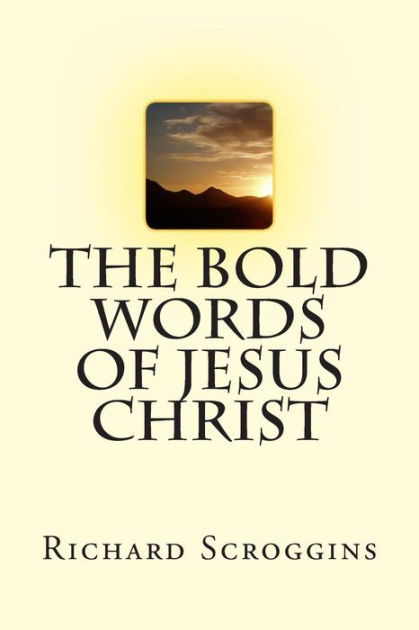 The BOLD words of Jesus Christ by Richard Scroggins, Paperback | Barnes ...