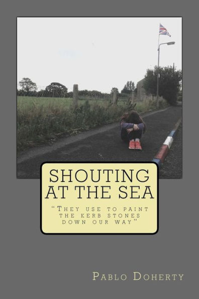 Shouting at the Sea: They Use to Paint the Kerb Stones Down Our Way by ...