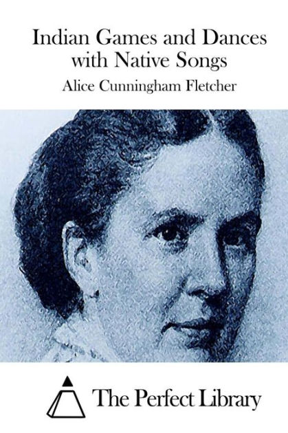 Indian Games and Dances with Native Songs by Alice C Fletcher ...