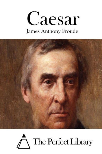 Caesar by James Anthony Froude, Paperback | Barnes & Noble®