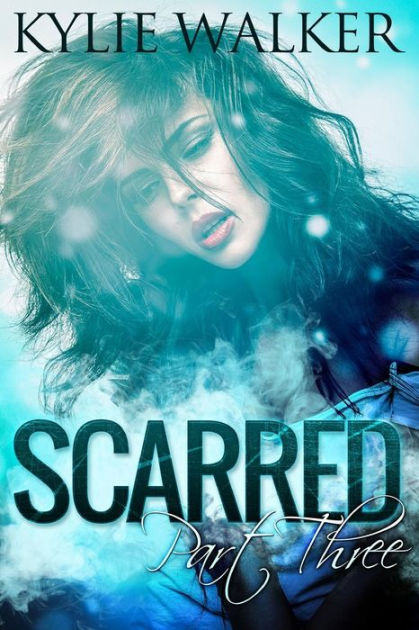 SCARRED - Part 3: (The SCARRED Series - Book 3) by Kylie Walker ...