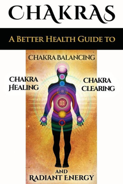Chakras: A Better Health Guide to Chakra Balancing, Chakra Healing ...