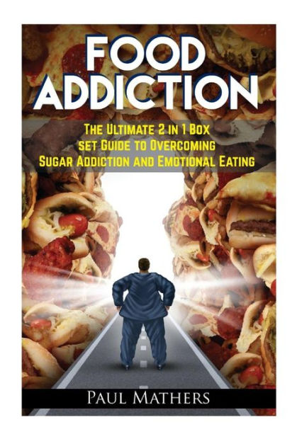 Food Addiction: The Ultimate 2 in 1 Box Set Guide to Overcoming Sugar ...