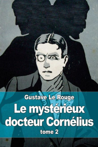 Le mystï¿½rieux docteur Cornï¿½lius: tome 2 by Gustave Le Rouge ...