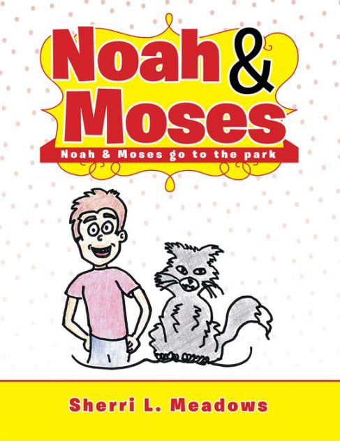 Noah & Moses: Noah & Moses Go to the Park by Sherri L. Meadows | eBook ...