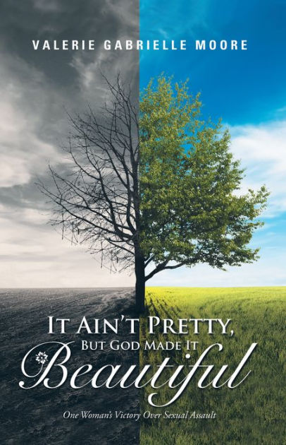 It Ain'T Pretty, but God Made It Beautiful by Valerie Gabrielle Moore ...