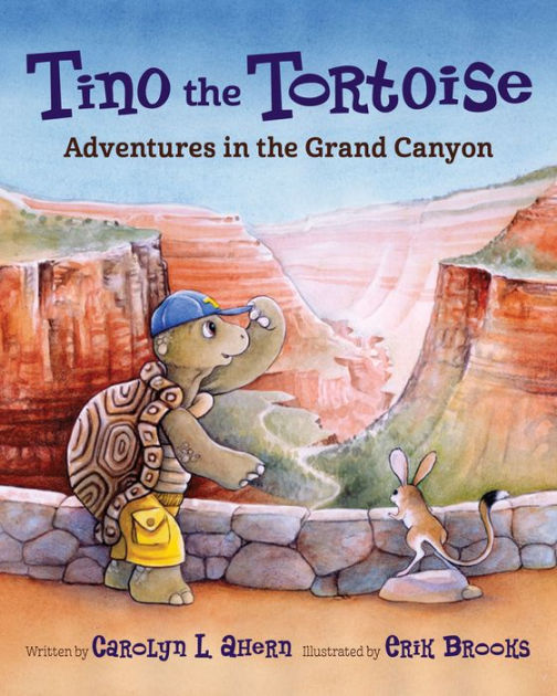 Tino the Tortoise: Adventures in the Grand Canyon by Carolyn L. Ahern ...