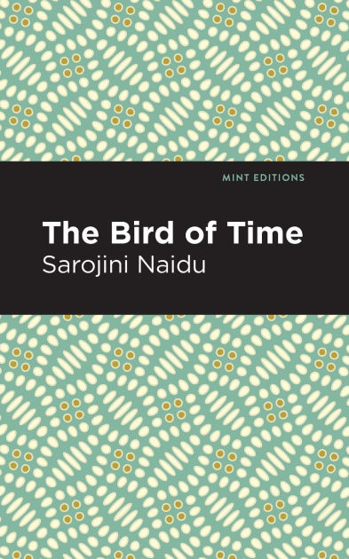 The Bird of Time: Songs of Life, Death & the Spring by Sarojini Naidu ...