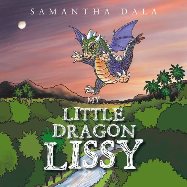 My Little Dragon Lissy by Samantha Dala, Paperback | Barnes & Noble®