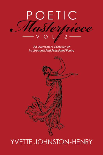 Poetic Masterpiece Vol 2: An Overcomer'S Collection of Inspirational ...