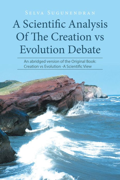 A Scientific Analysis of the Creation Vs Evolution Debate: An Abridged ...