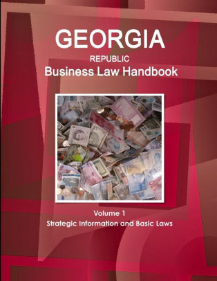 Georgia Republic Business Law Handbook Volume 1 Strategic Information ...