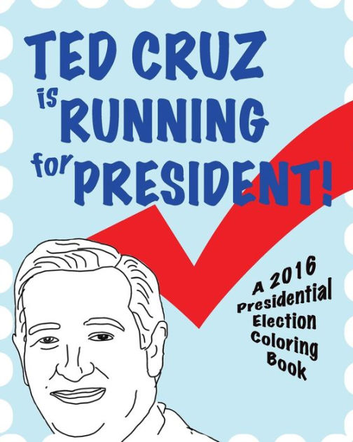 Ted Cruz is Running for President!: A 2016 Presidential Election ...