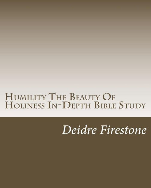 Humility The Beauty Of Holiness In-Depth Bible Study by Deidre ...