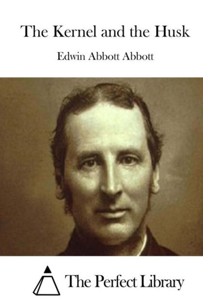The Kernel and the Husk by Edwin Abbott Abbott, Paperback | Barnes & Noble®