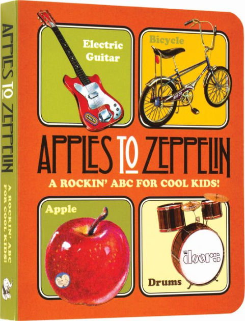 Apples to Zeppelin Board Book: A Rockin' ABC for Cool Kids! by Benjamin ...