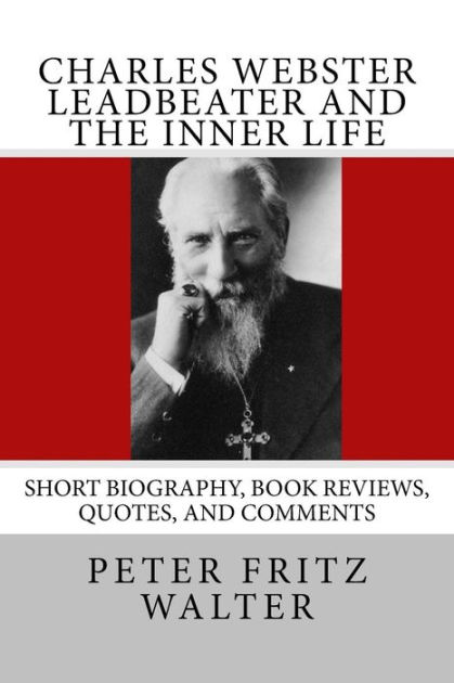 Charles Webster Leadbeater and the Inner Life: Short Biography, Book ...