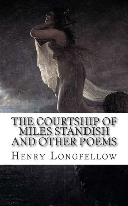 The Courtship of Miles Standish and Other Poems by Henry Wadsworth ...