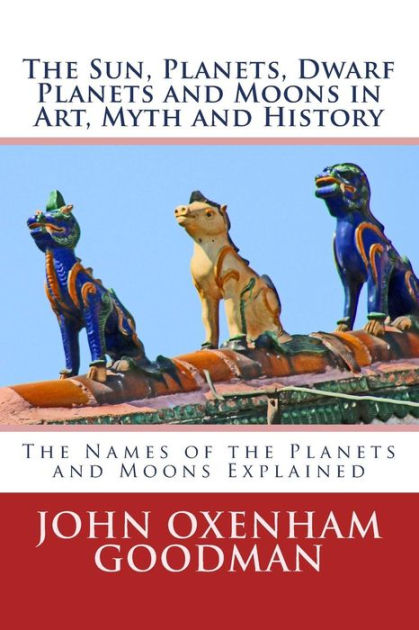 The Sun, Planets, Dwarf Planets and Moons in Art, Myth and History: The ...