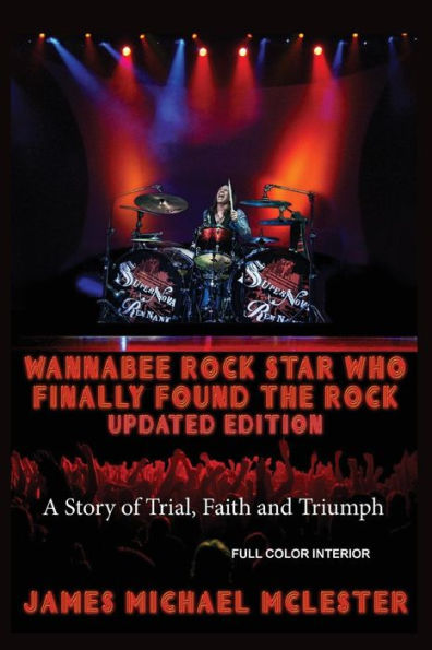Wannabee Rock Star Who Finally Found the Rock: Updated Edition: A Story ...