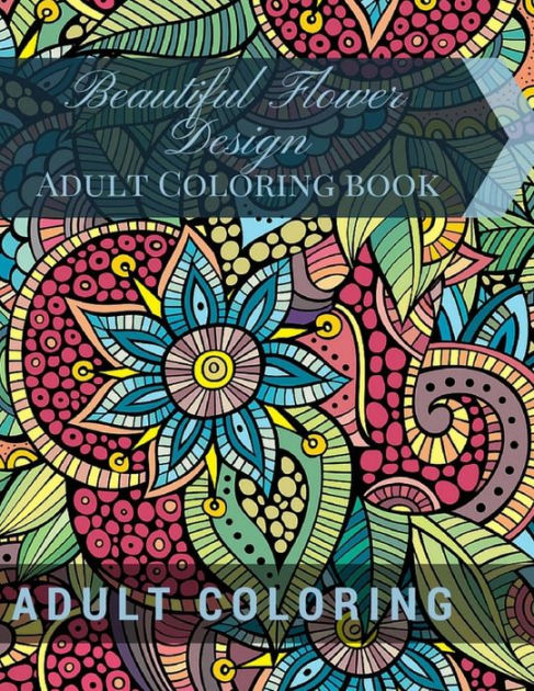 Beautiful Flower Design: Adult Coloring book: Beautiful Patterns ...