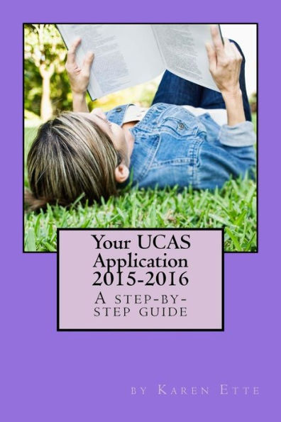 Your UCAS Application 2015-2016: A step-by-step guide: Applying to UK universities through UCAS ...